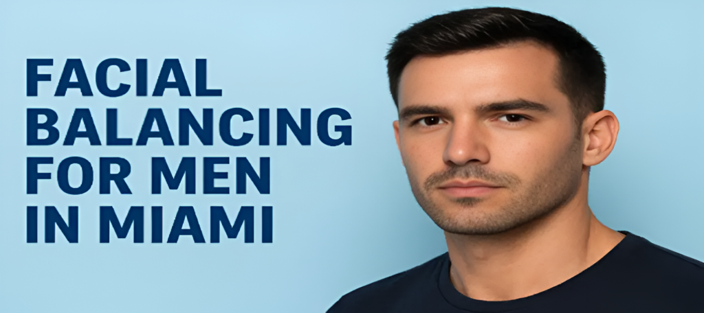 Facial balancing for men in Miami | Facial balancing for Male